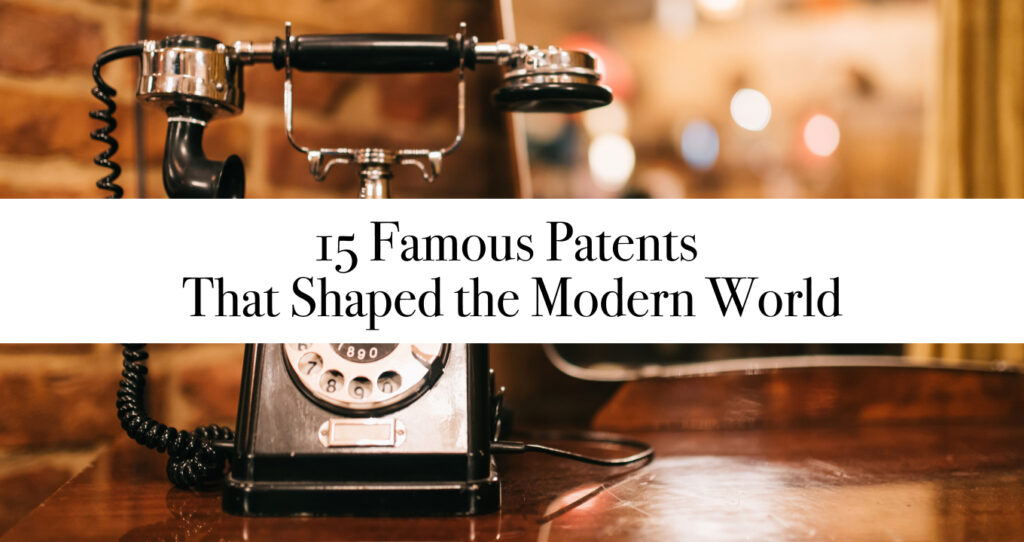 Famous Patents That Changed Technology Forever